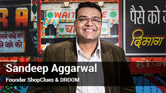 Sandeep Aggarwal - Founder of ShopClues & Droom